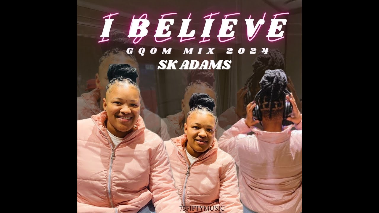 SK Adams_I Believe(Gqom Mix 2024) - YouTube