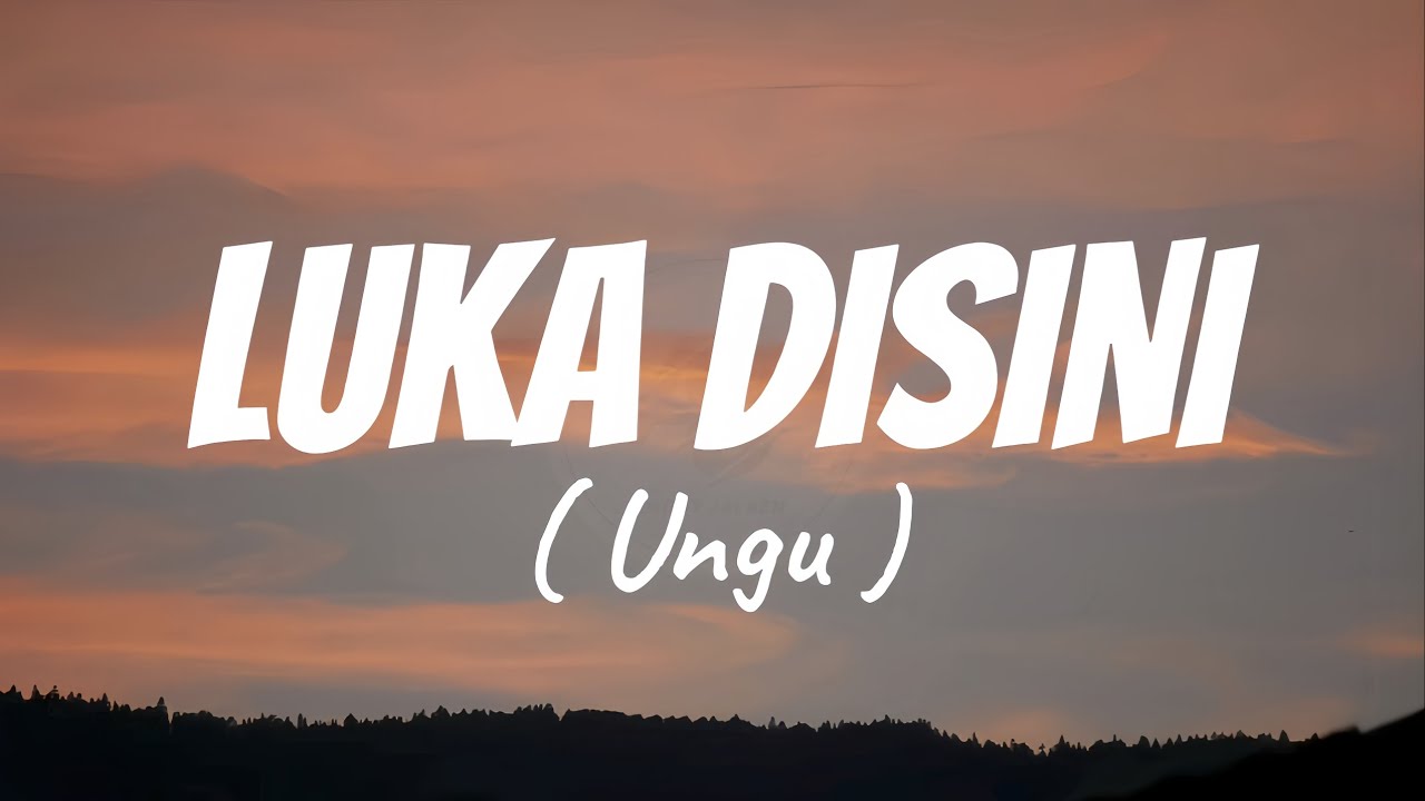 LUKA DISINI - UNGU ( LIRIK VIDEO ) - YouTube