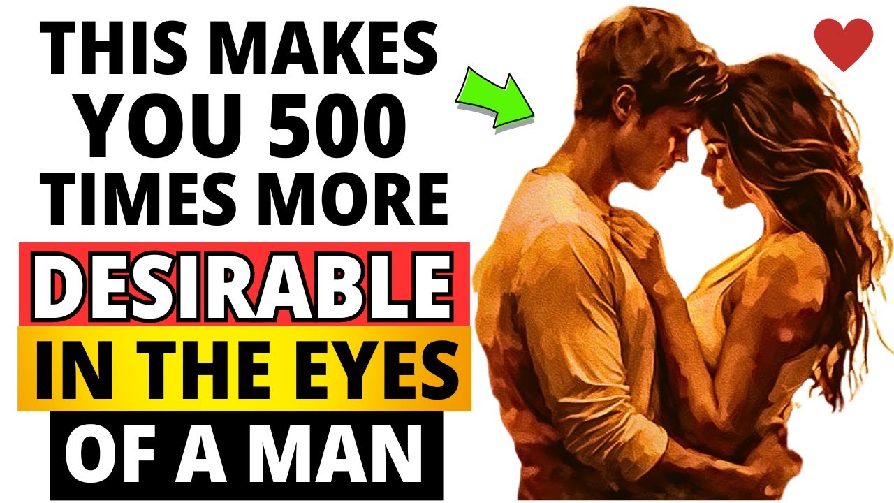 6 Things That Make You 500 Times More Desirable To A Man Instantly ...