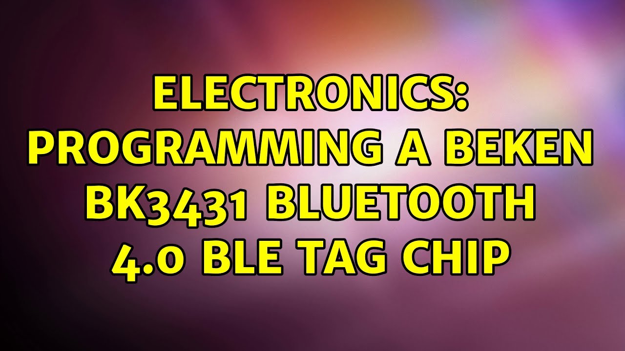 Electronics: programming a BEKEN BK3431 bluetooth 4.0 ble tag chip - YouTube