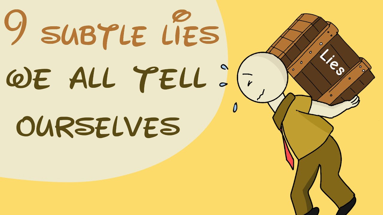 9 Subtle Lies We All Tell Ourselves - YouTube