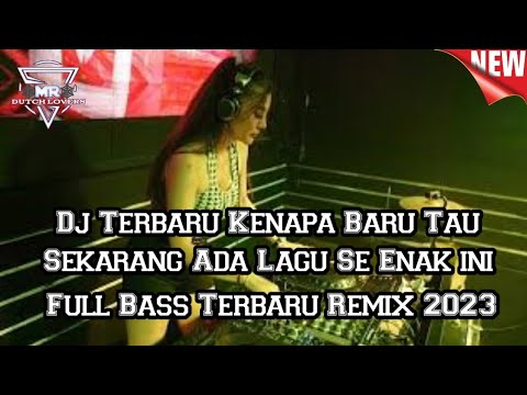 Dj Terbaru 2023 Kenapa Baru Tau Ada Lagu Se Enak ini !!! Dj Dugem Untuk ...