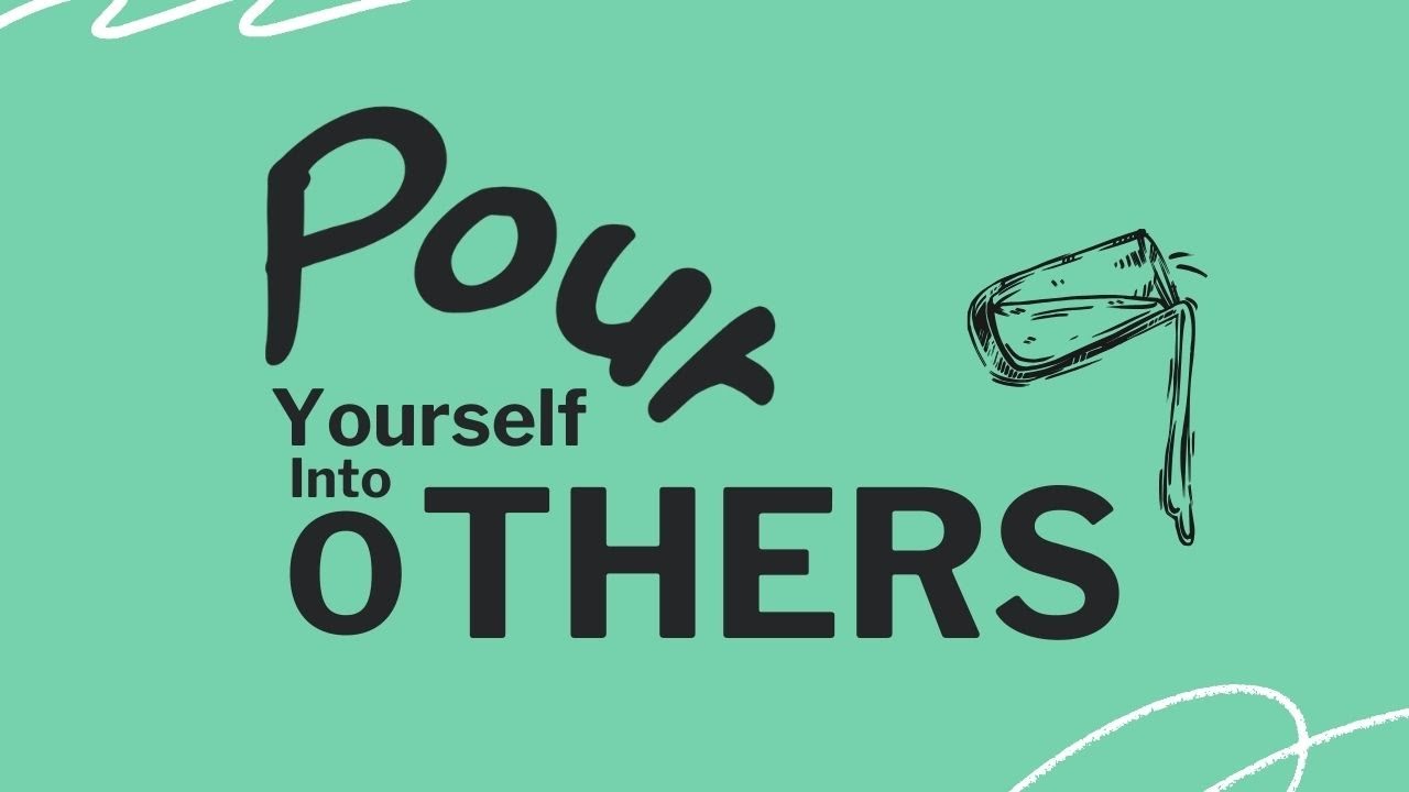 Pouring Yourself Out For Others - YouTube