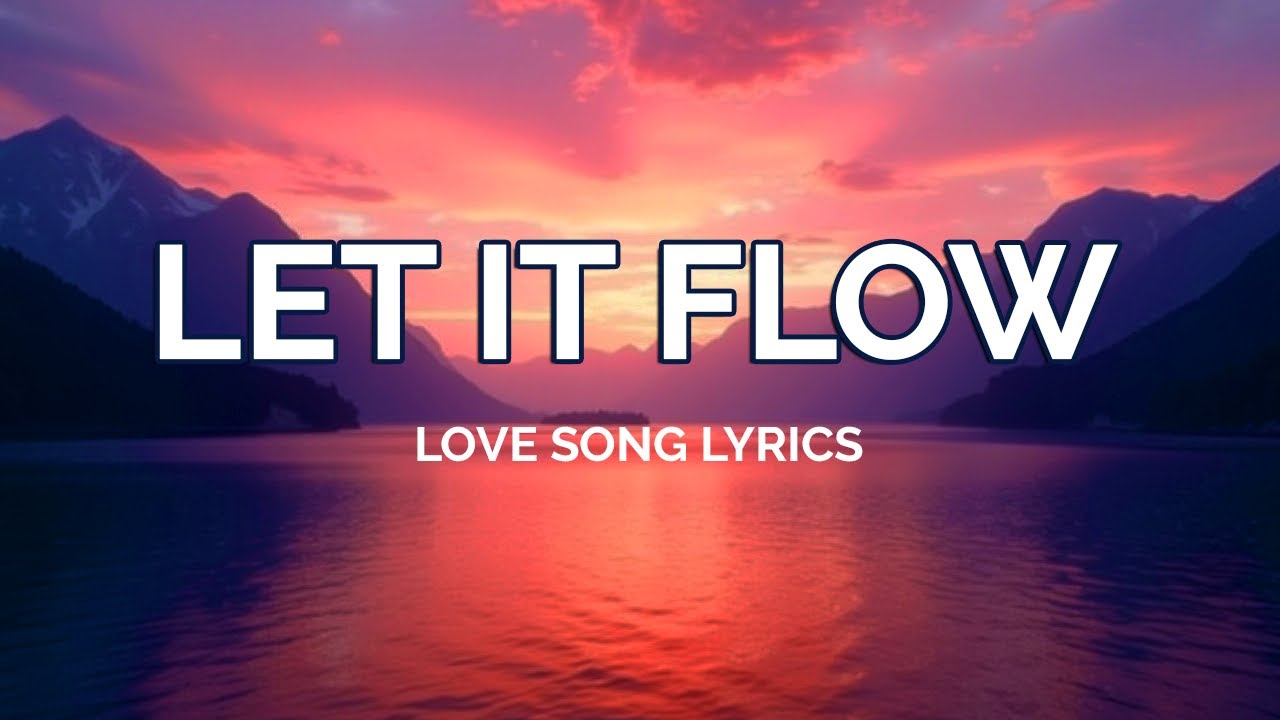 Let It Flow – The Ultimate Song for Love, Trust & Intimacy (With Lyrics ...
