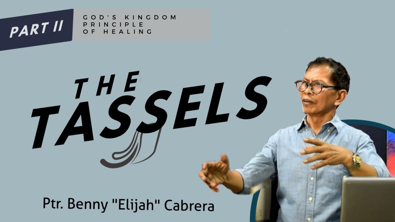 PART 2: THE TASSELS | God's Kingdom Principle of Healing (By Ptr. Benny ...