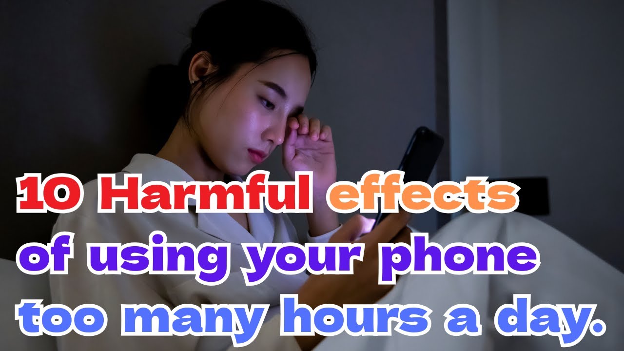 10 Harmful effects of using your phone too many hours a day. - YouTube