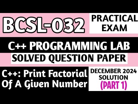 P1- C++: Factorial of a given number | BCSL 032 Practical Exam | Bcsl32 Viva Questions | Bcsl032 ...