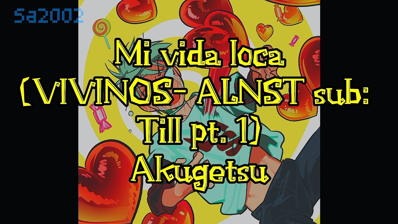 Mi vida loca (VIVINOS- ALNST sub: Till pt. 1) Akugetsu/ Sub español - YouTube