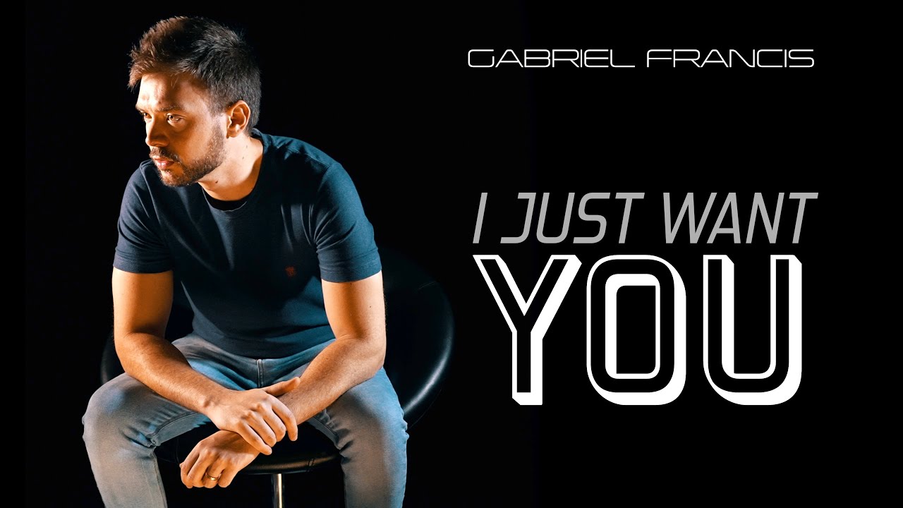 I Just Want You - GABRIEL FRANCIS (Official Lyric Video) - YouTube