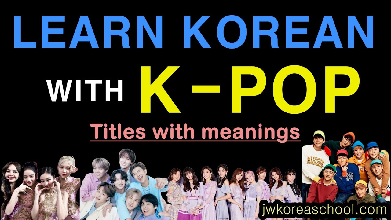 Learn Korean with K-POP Songs - Titles of Korean Songs with Meanings ...