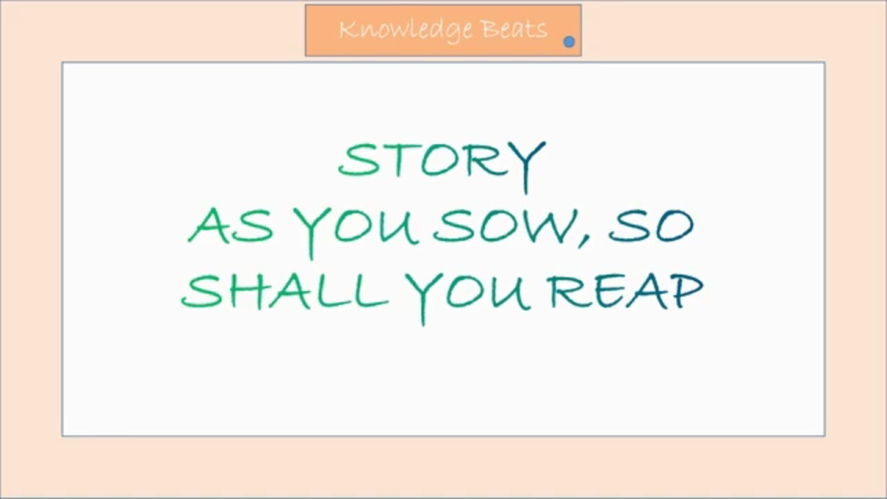 Story. As you sow, so shall you reap. - YouTube