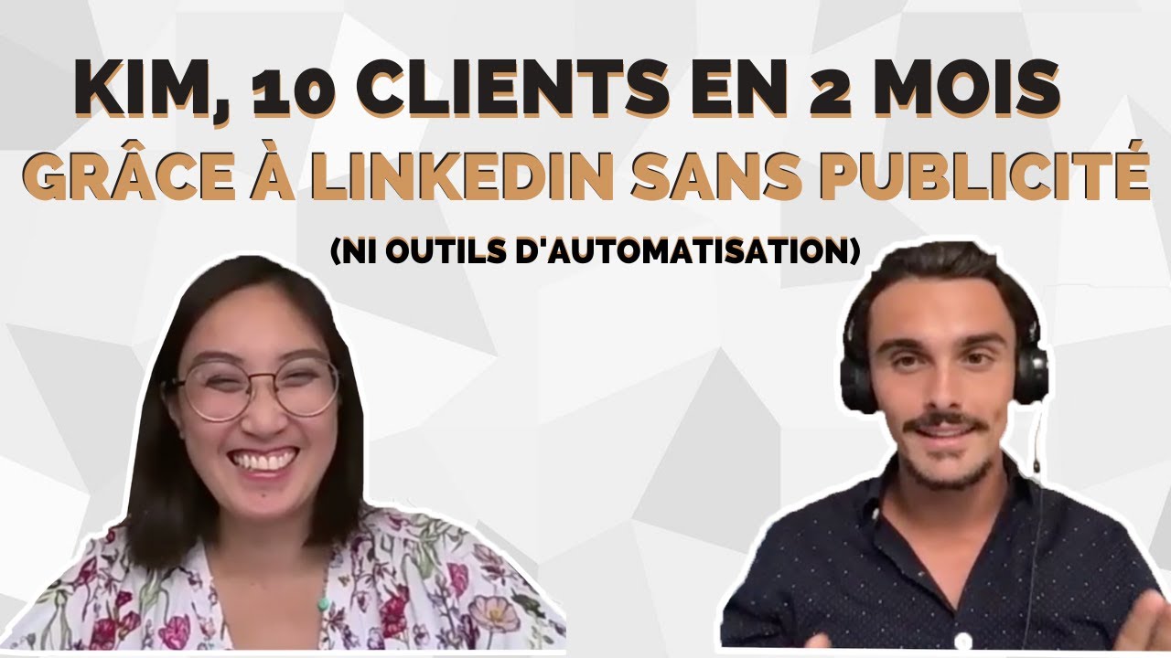 Kim : 10 clients en 2 mois grâce à Linkedin (sans publicité ni outils d ...