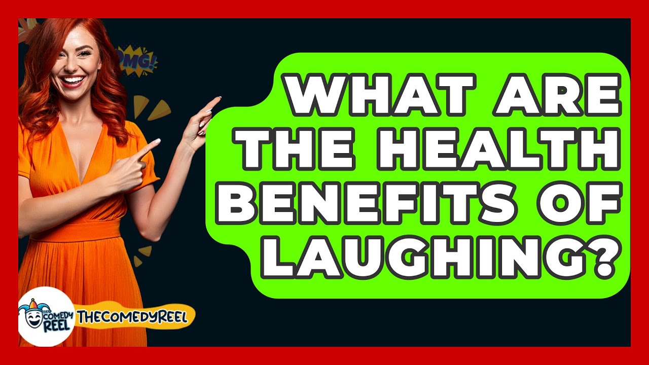 What Are The Health Benefits Of Laughing? - The Comedy Reel - YouTube