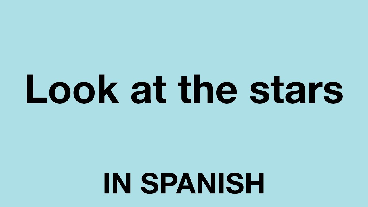 How To Say (Look at the stars) In Spanish - YouTube