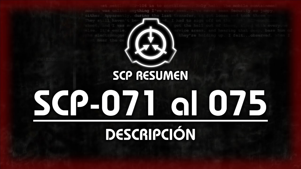 DESCRIPCIÓN DE SCP-071, 072, 073, 074 y 075 | SCP RESUMEN - YouTube
