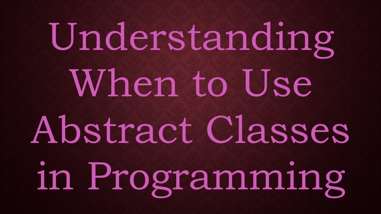 Understanding When to Use Abstract Classes in Programming - YouTube