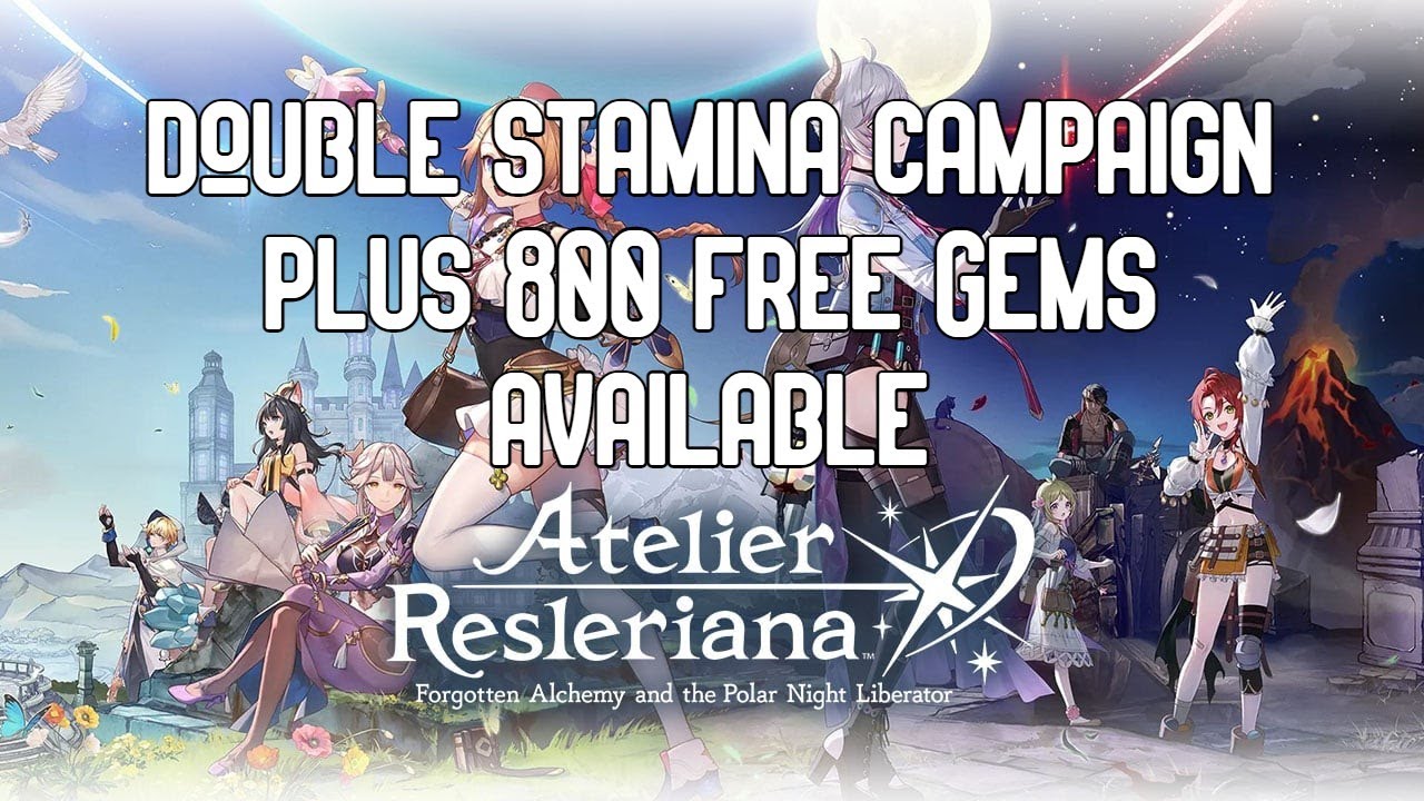 Double Stamina Campaign Plus 800 Free Gems Atelier Resleriana "Global ...