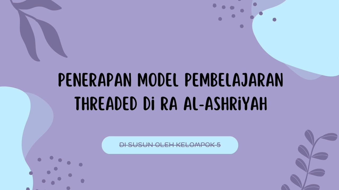 KELOMPOK 5 PENERAPAN MODEL PEMBELAJARAN TERPADU《THREADED MODEL》DI RA AL ...