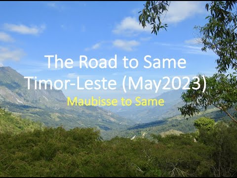 Maubisse to Same, Timor-Leste . The Road to Same (Part 3) May 2023 ...