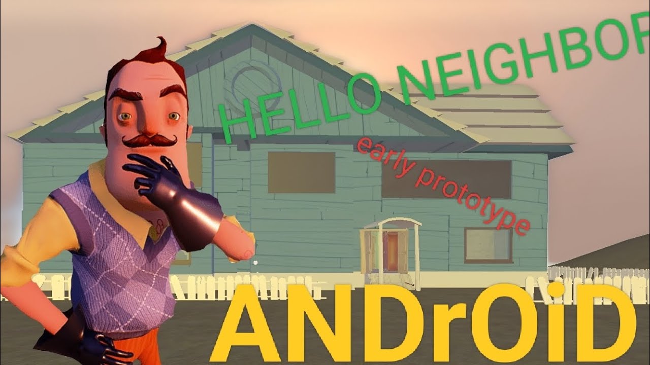 hello neighbor early prototype on android,mobile бета 3 или 2 - YouTube