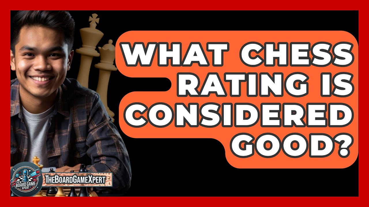 What Chess Rating Is Considered Good? - The Board Game Xpert - YouTube