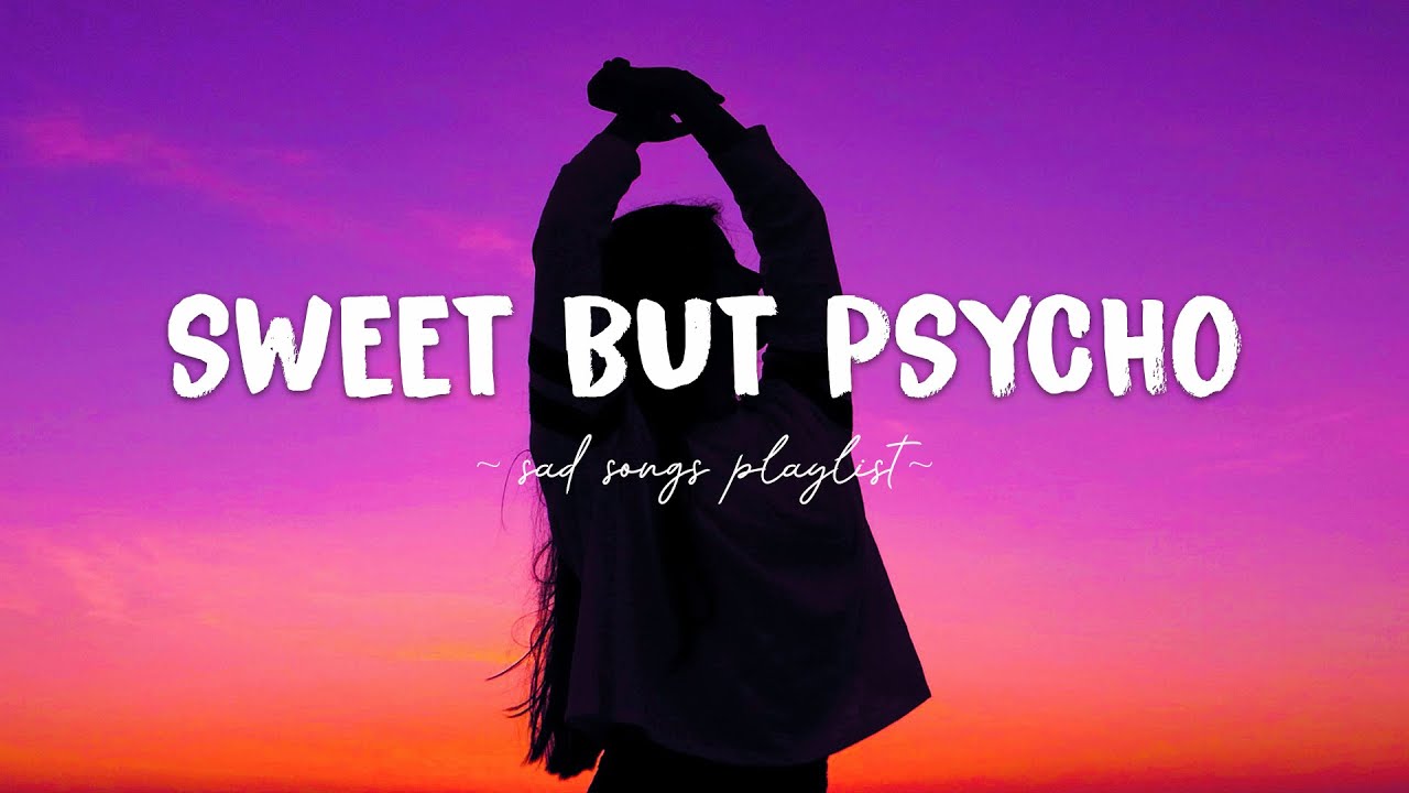 Sweet But Psycho ♫ Sad songs playlist for broken hearts ~ Depressing ...