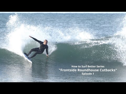 How to Surf Better Series "Frontside Roundhouse Cutbacks" Ep 1 - YouTube