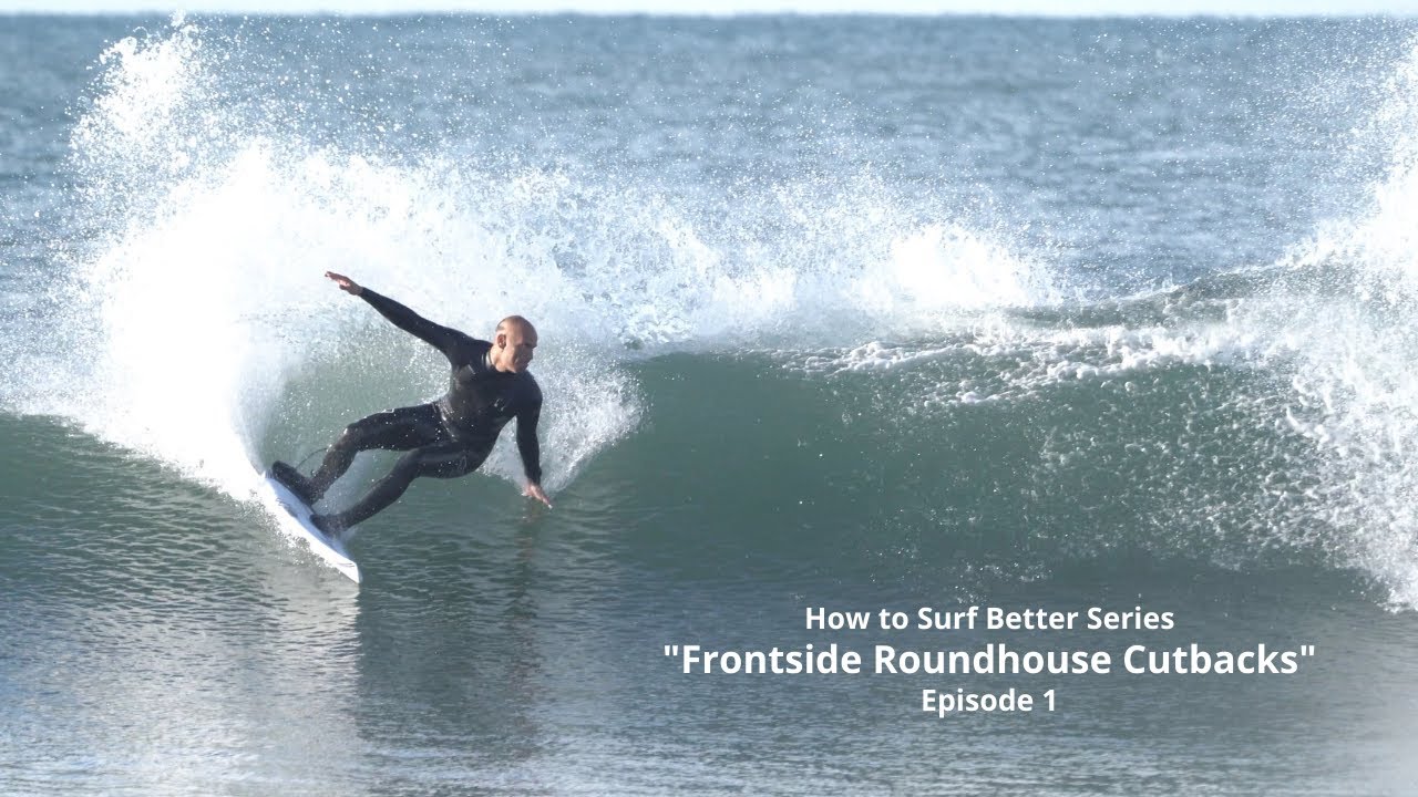 How to Surf Better Series "Frontside Roundhouse Cutbacks" Ep 1 - YouTube
