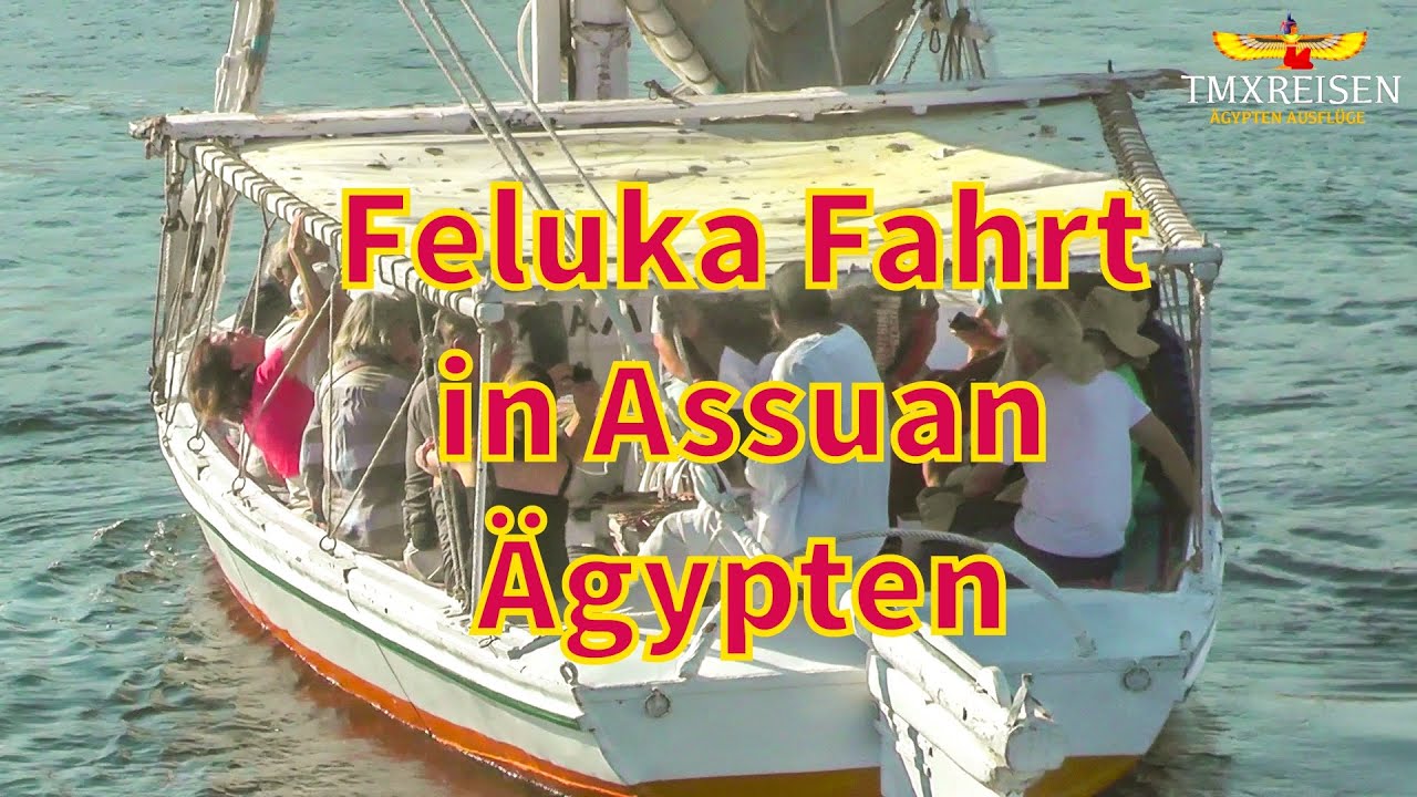 Feluka Fahrt in der Nil von Assuan mit TMXREISEN - YouTube