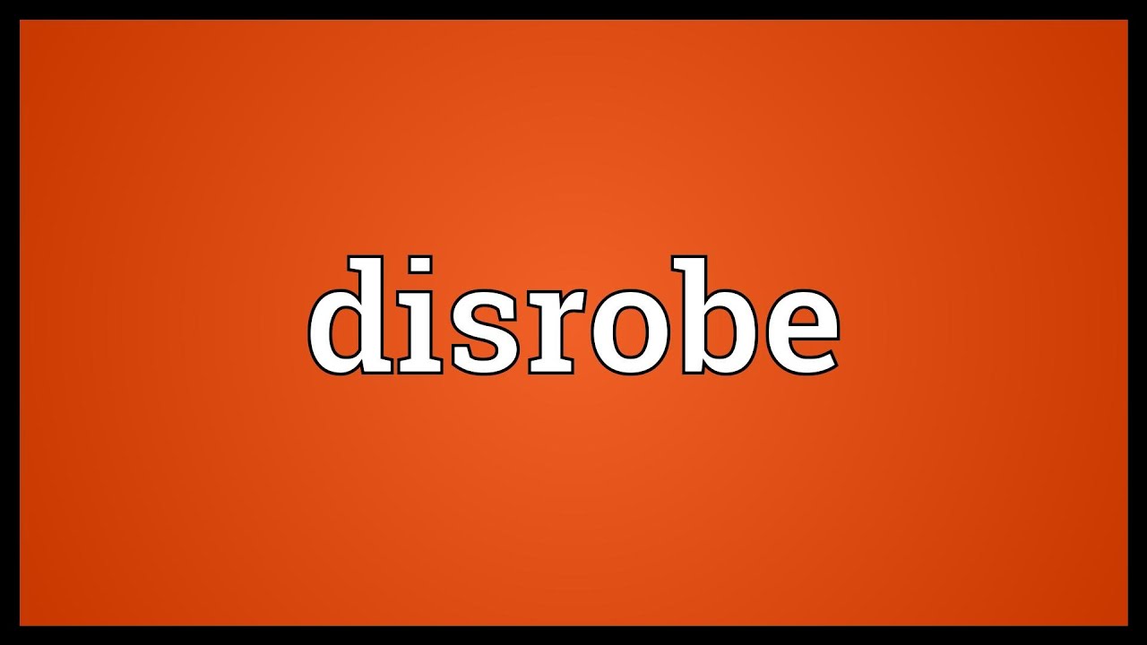 Disrobe Meaning - YouTube