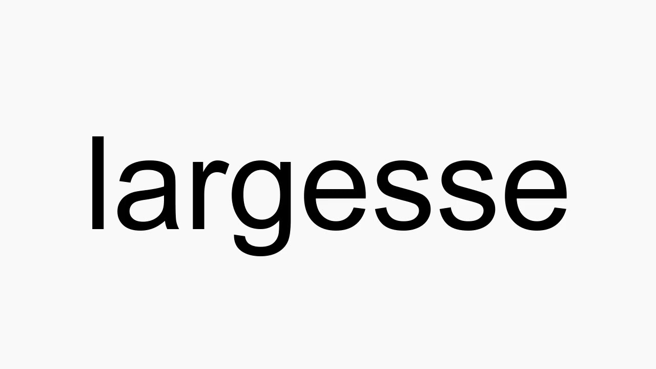 How to pronounce largesse - YouTube