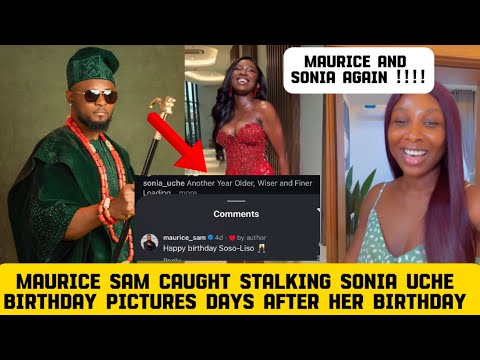 MAURICE SAM CAUGHT STALKING SONIA UCHE BIRTHDAY PICTURES DAYS AFTER HER ...