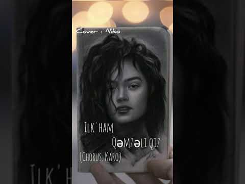 ilk'ham ft karo (QƏMZƏLI QIZ) 2019