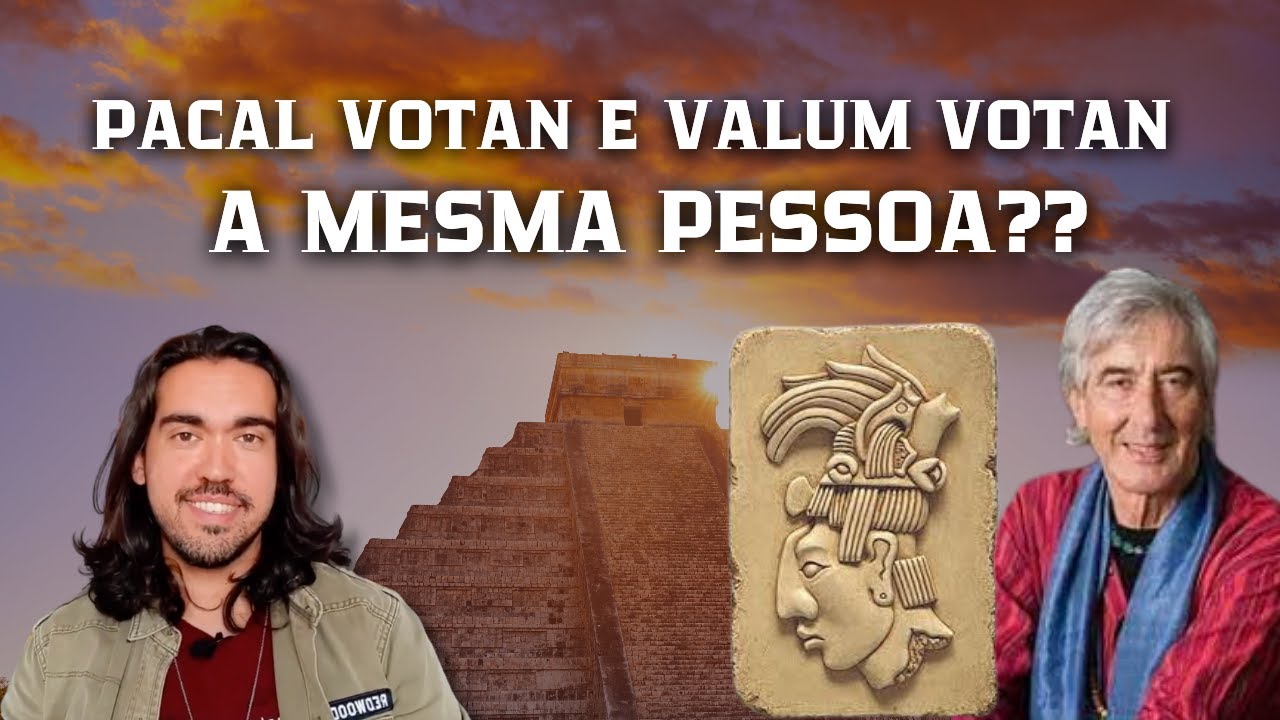 VALUM VOTAN E PACAL VOTAN, UMA REENCARNAÇÃO? - YouTube