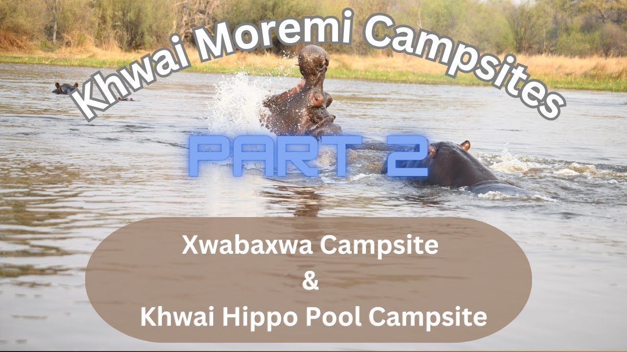 Khwai Campsites Part 2 _Xwabaxwa Campsite and Khwai Hippo Pool Campsite ...