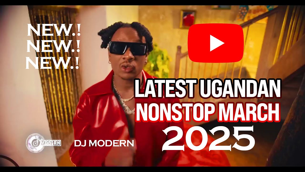 UGANDAN BEST NONSTOP - MARCH(DJ MODERN) 2025 - YouTube