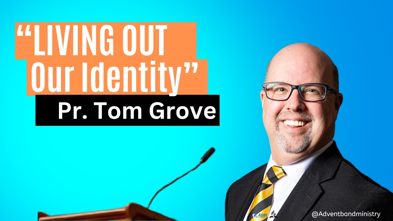 “Living Out Our Identity” - Pr. Tom Grove (SDA Sermon) - YouTube