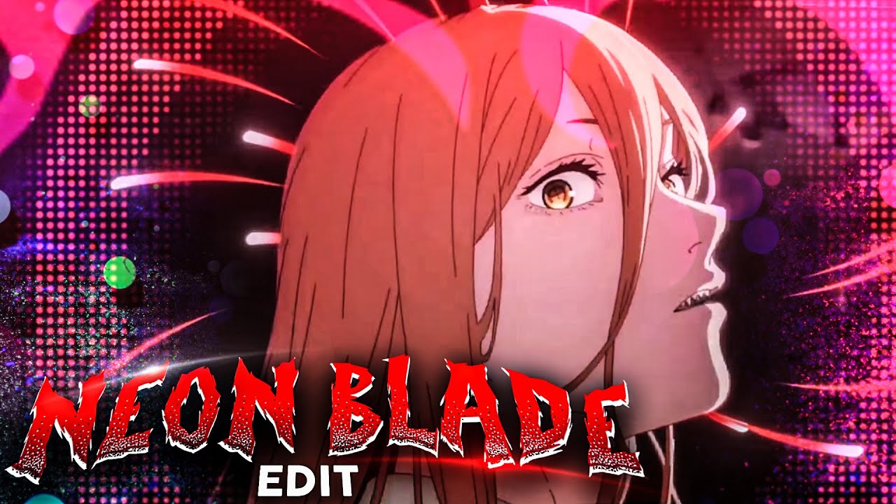 CHAINSAW MAN || [EDIT/AMV] NEON BLADE.... 👾👽 - YouTube
