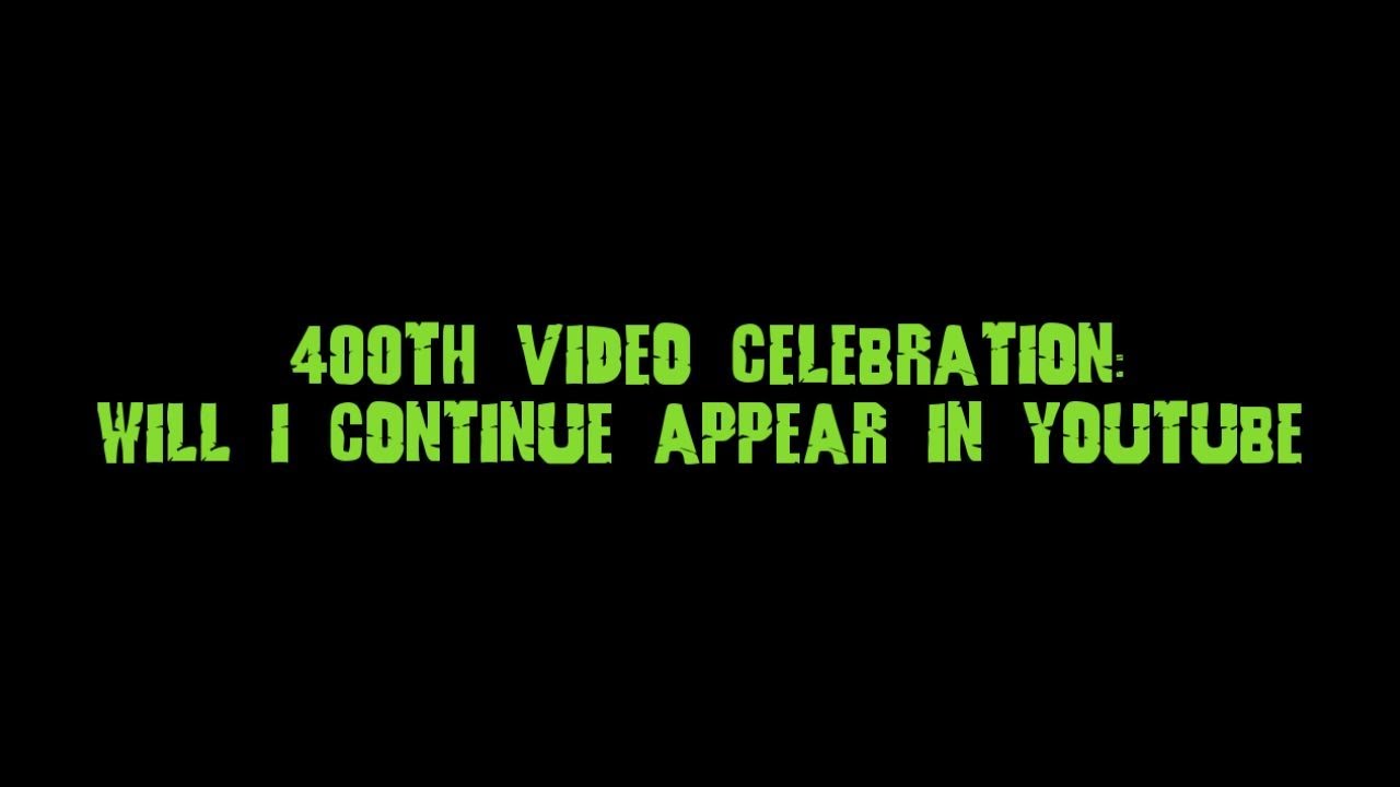 400th Video Celebration: Will I Continue Appear In YouTube - YouTube