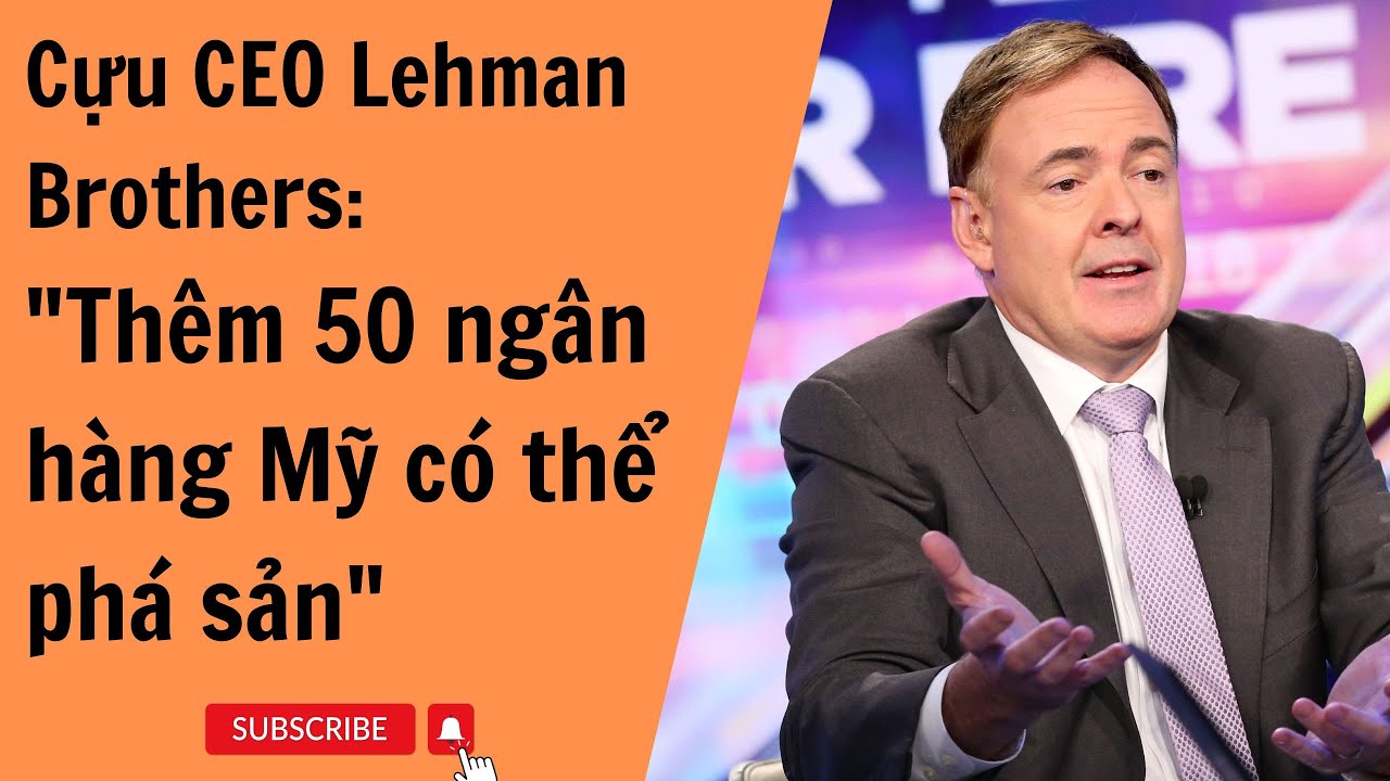 " Thêm 50 ngân hàng Mỹ có thể phá sản"- Cựu CEO Lehman Brothers - YouTube