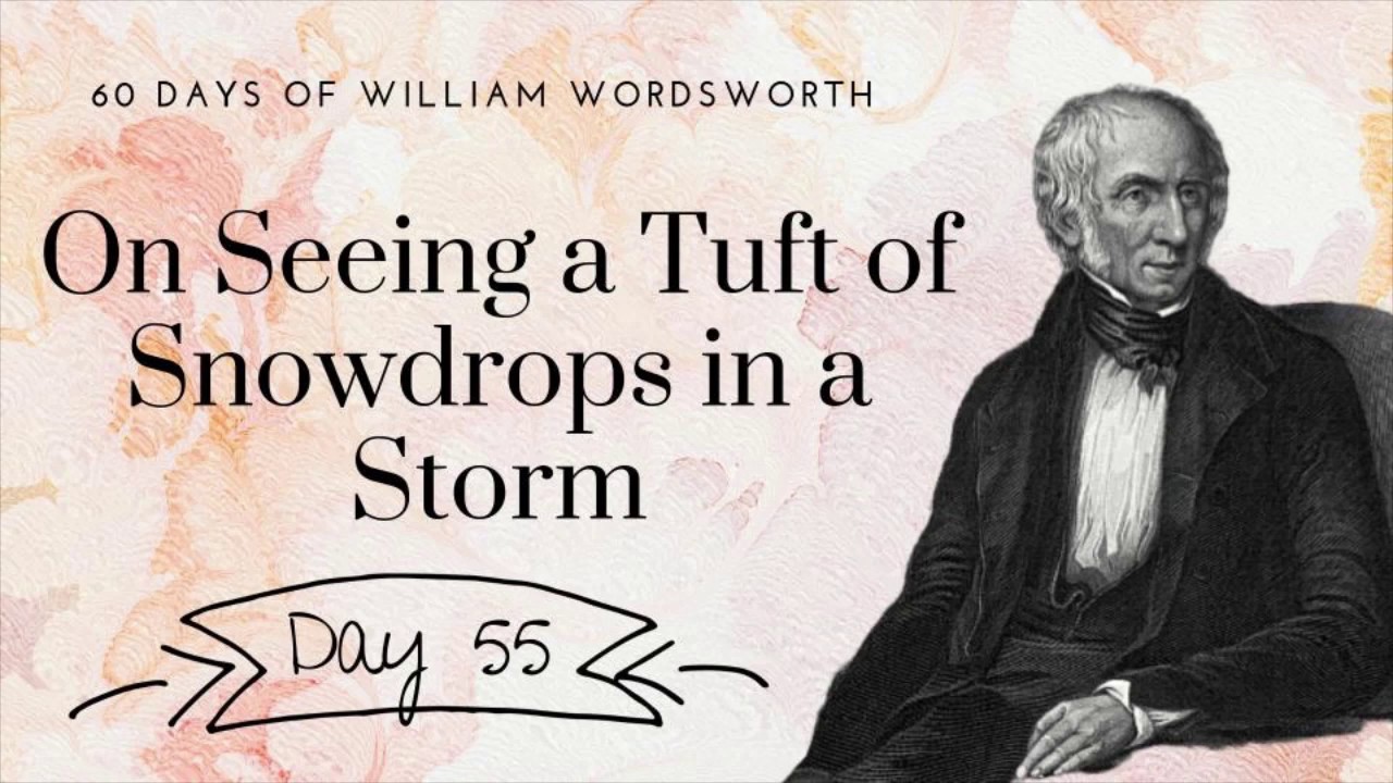 On Seeing a Tuft of Snowdrops in a Storm by William Wordsworth, Day 55 ...