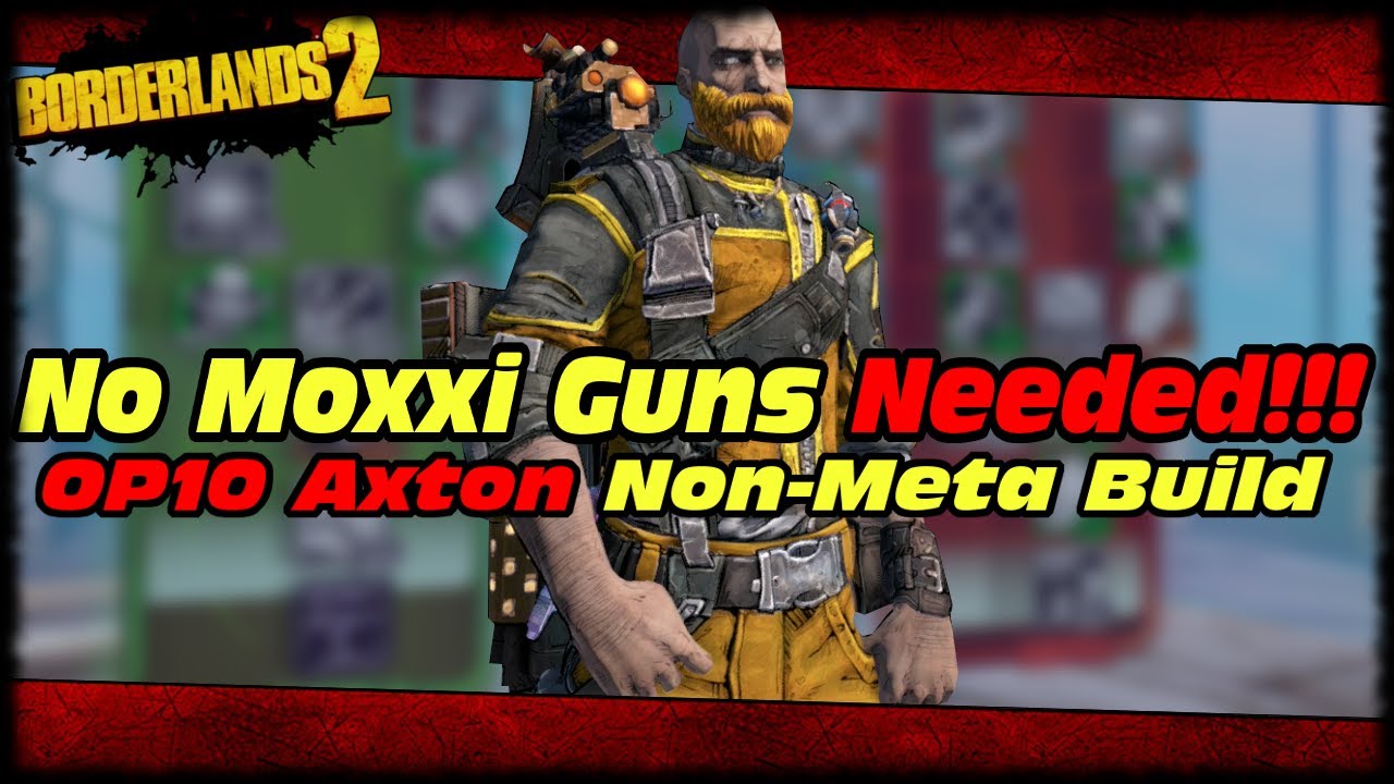 I Got Axton To OP10 WITHOUT MOXXI WEAPONS!!! (Borderlands 2 Going ...