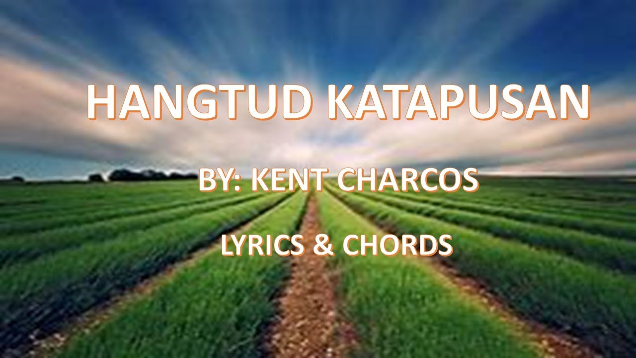 HANGTUD KATAPUSAN By: Kent Charcos lyrics and Chords - YouTube