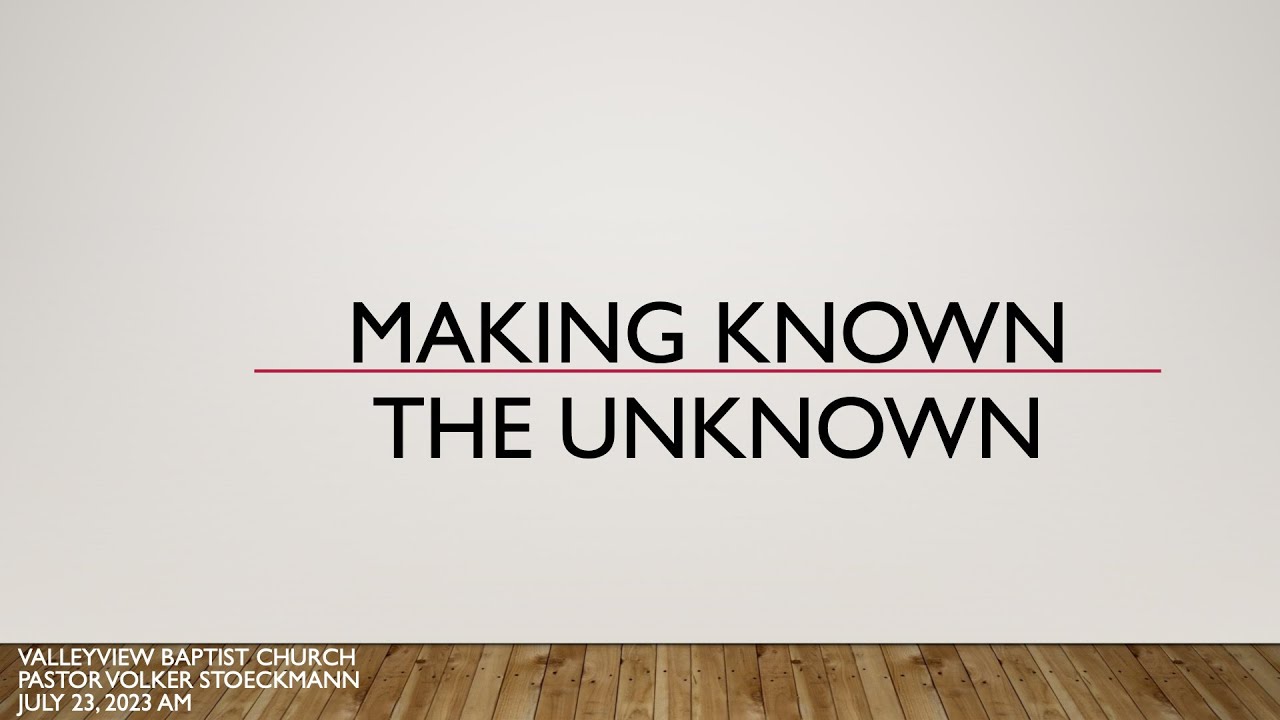 "Making Known the Unknown" Acts 17:16-34 ~ July 23, 2023 AM - YouTube