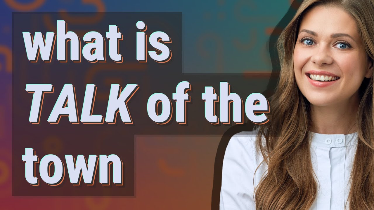 Talk of the town | meaning of Talk of the town - YouTube