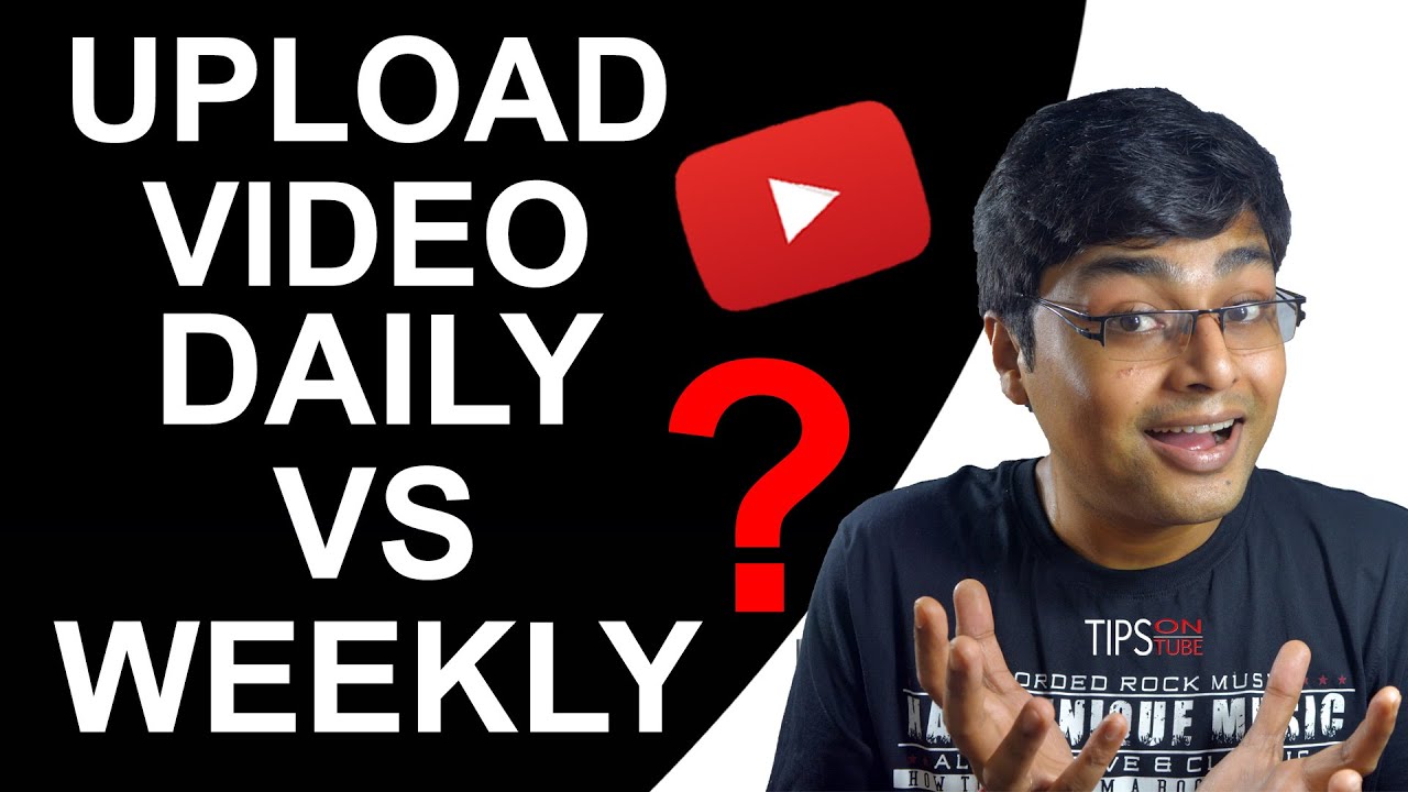 How Often Should I Upload Videos On YouTube - DAILY OR WEEKLY - YouTube