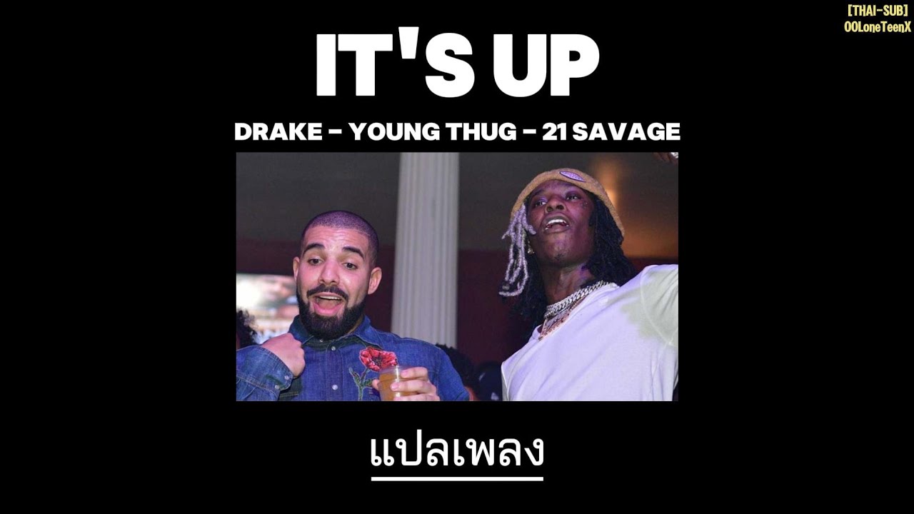 [แปลเพลง] Drake - It's Up (Feat. 21 Savage & Young Thug) - YouTube
