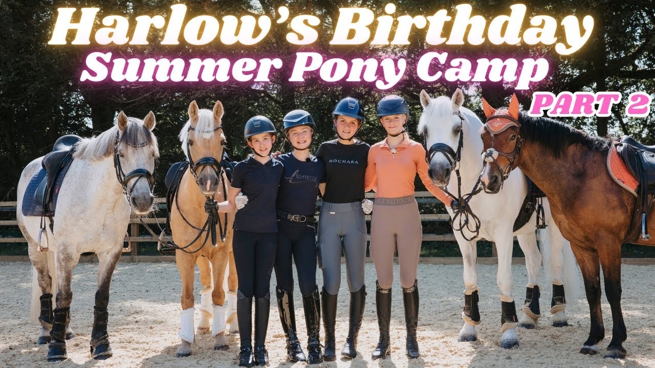 HARLOW'S BIRTHDAY SUMMER PONY CAMP! PART TWO! - YouTube