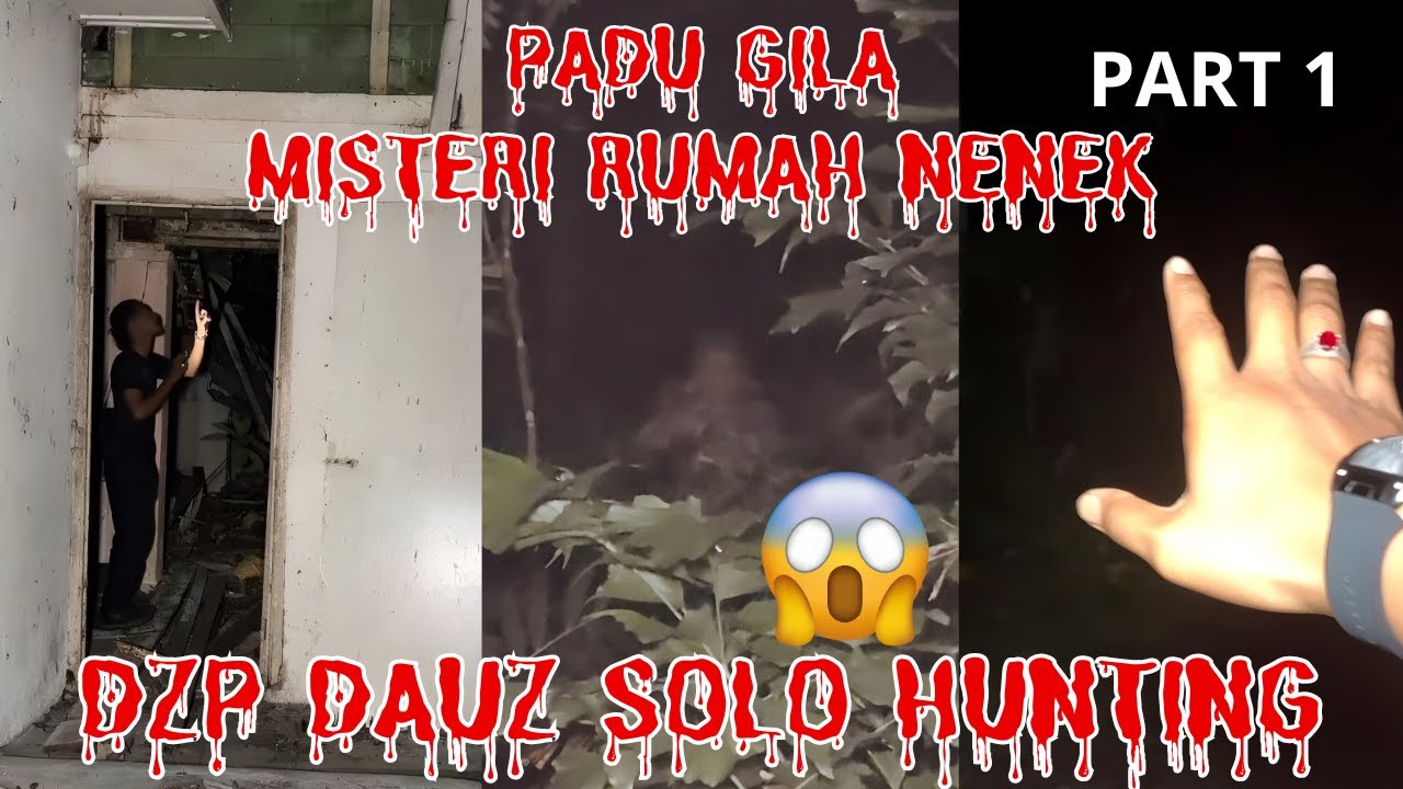 PADU GILA ((MISTERI RUMAH NENEK)) PARANORMAL DZP DAUZ SOLO HUNTING PART ...