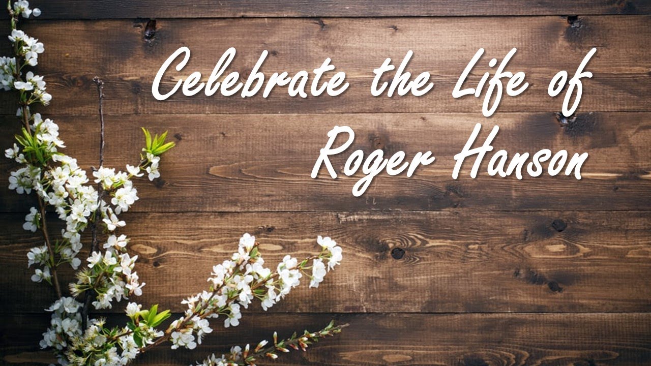Celebrate the Life of Roger Hanson, July 20, 2022 - YouTube